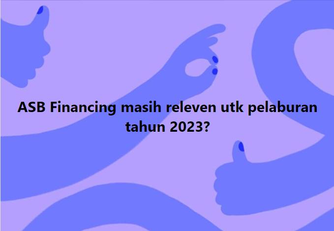 Adakah ASB Financing masih releven untuk pelaburan tahun 2023? | Afyan.com